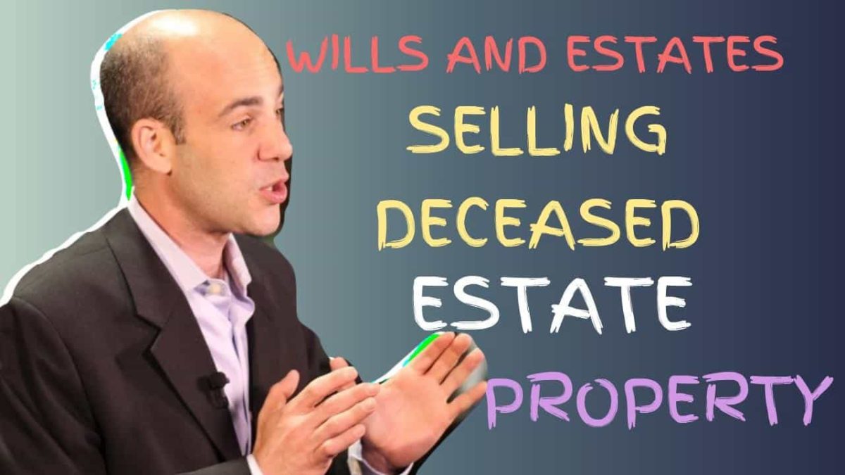 WILLS AND ESTATES: SELLING DECEASED ESTATE PROPERTY - Ira SmithTrustee ...