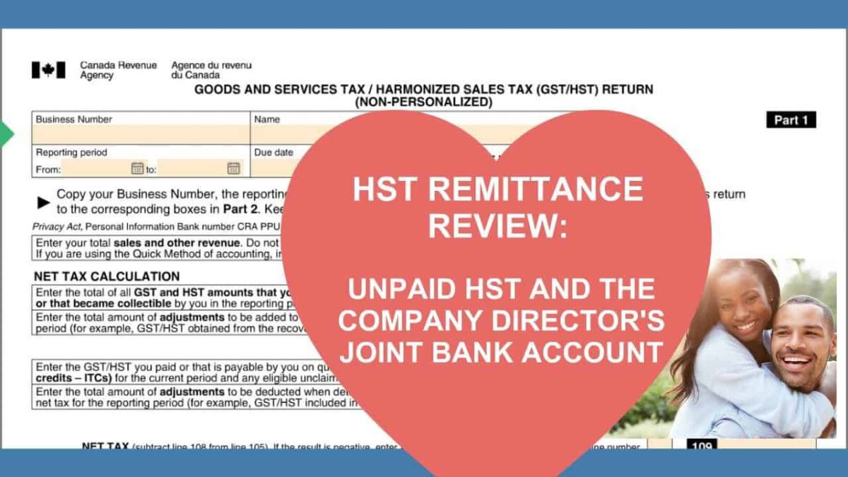 HST REMITTANCE REVIEW: UNPAID HST & THE DIRECTOR'S JOINT BANK ACCOUNT ...